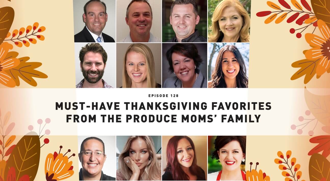 Episode 128: Thanksgiving Favorites From The Produce Moms’ Family